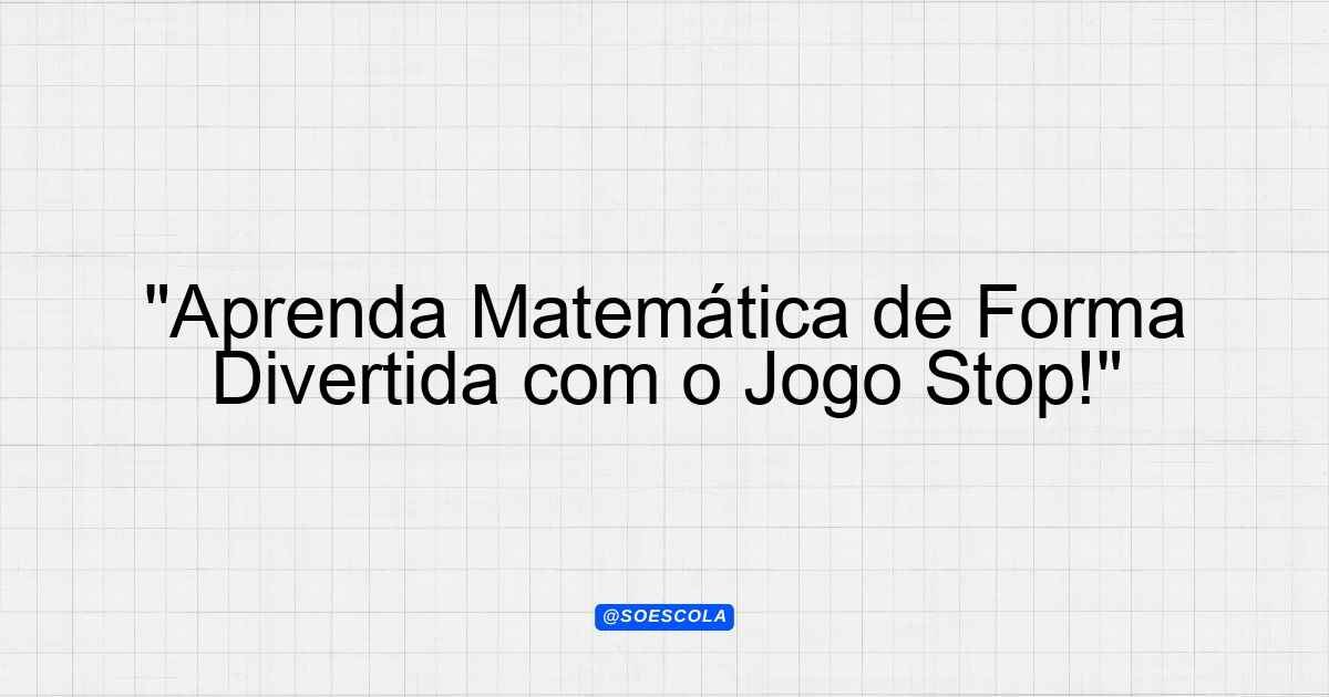 "Aprenda Matemática de Forma Divertida com o Jogo Stop ...